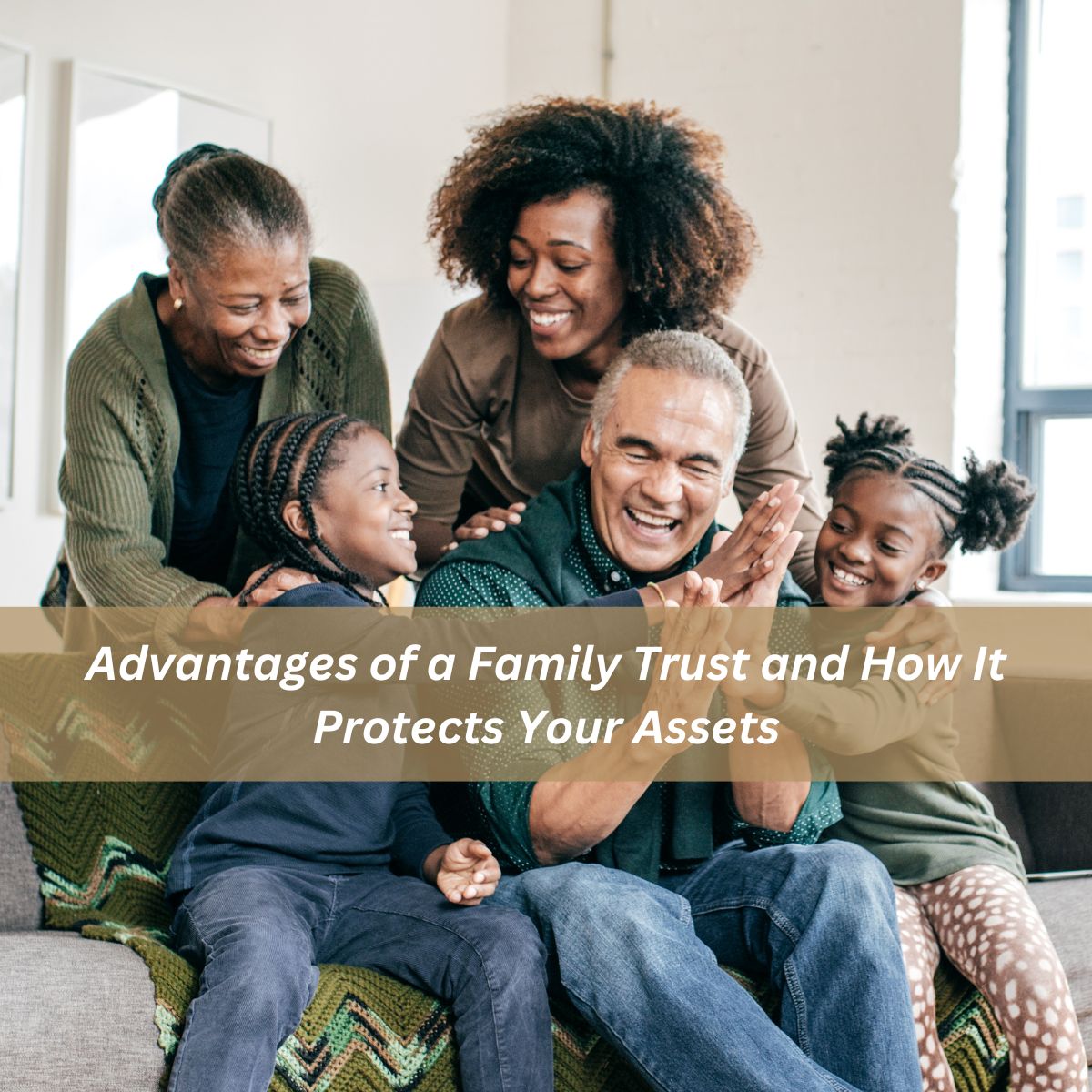 Advantages of a Family Trust and How It Protects Your Assets